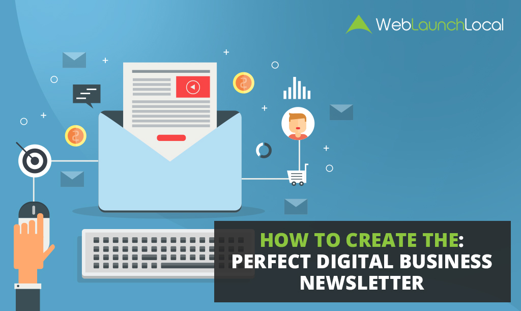 How to Create the Perfect Digital Business Newsletter - Web Launch Local